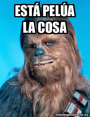 Meme Personalizado - Está Pelúa La cosa - 33093678