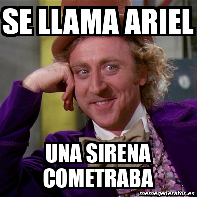 Meme Willy Wonka - Se llama Ariel Una sirena cometraba - 33093679