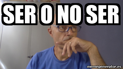 Meme Personalizado - ser o no ser - 33093818