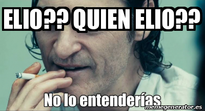 Meme Personalizado - Elio?? Quien ELIO?? - 33094040