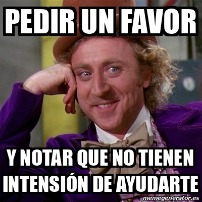 Meme Willy Wonka - Pedir un favor Y notar que no tienen intensión de ...