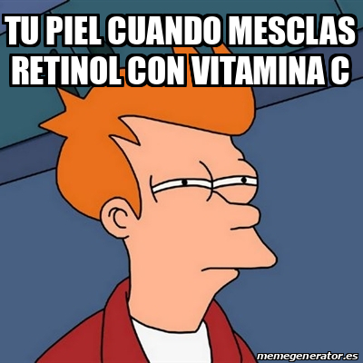 Meme Futurama Fry - tu piel cuando mesclas retinol con vitamina c ...