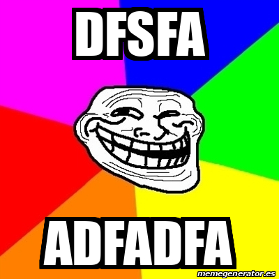 Meme Troll - dfsfa adfadfa - 33094668
