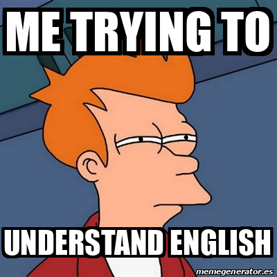 Meme Futurama Fry - me trying to understand english - 33094674