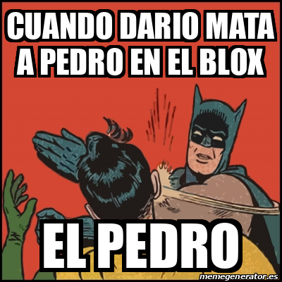 Meme Batman slaps Robin - Cuando dario mata a pedro en el blox El pedro ...