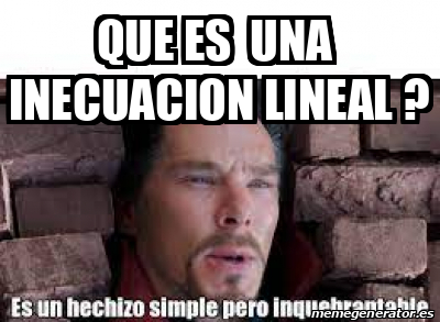 Meme Personalizado - que es una inecuacion lineal ? - 33094850
