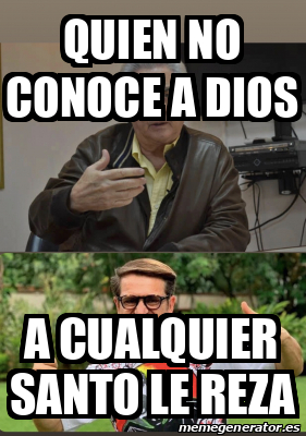Meme Personalizado - quien no conoce a Dios a cualquier santo le reza ...