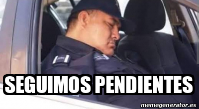 Meme Personalizado - Seguimos pendientes - 33095217