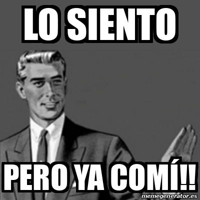 Meme Correction Guy - Lo siento pero ya comí!! - 33095248