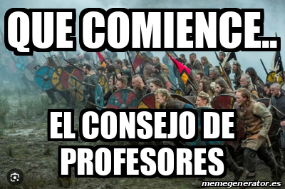 Meme Personalizado - que comience.. el consejo de profesores - 33095907