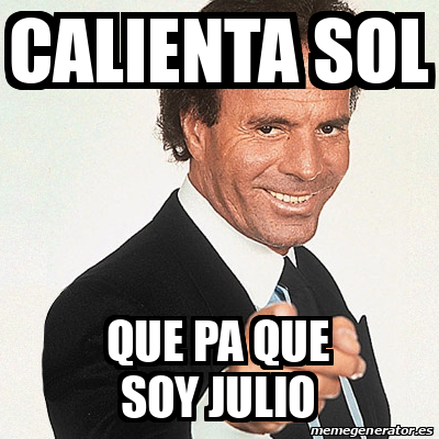 Meme Julio Iglesias - Calienta sol Que pa que soy Julio - 33096177