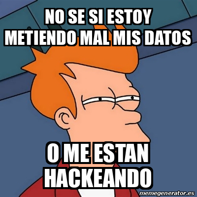 Meme Futurama Fry - no se si estoy metiendo mal mis datos o me estan hackeando - 33096407