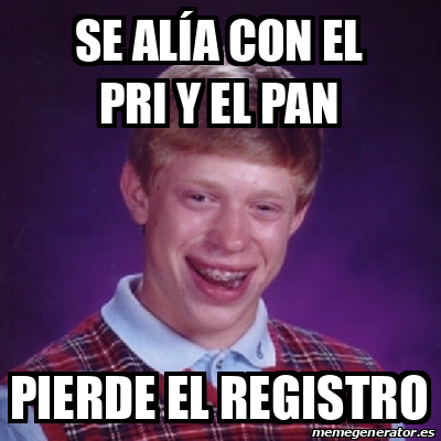 Meme Bad Luck Brian - SE alía con el pri y el pan pierde el registro ...