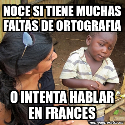 Meme Skeptical 3rd World Kid - noce si tiene muchas faltas de ...
