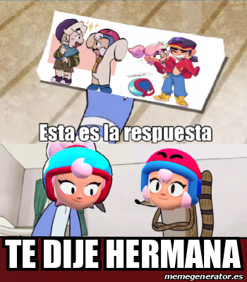Meme Personalizado - te dije hermana - 33097802