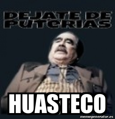 Meme Personalizado - Huasteco - 33097842