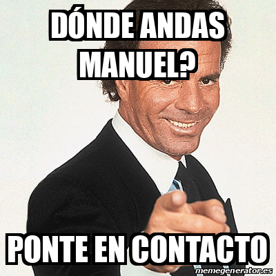 Meme Julio Iglesias - Dónde andas Manuel? Ponte en contacto - 33097864