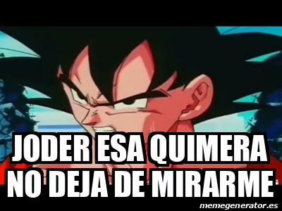 Meme Personalizado - Joder esA QUIMERA NO DEJA DE MIRARME - 33098098