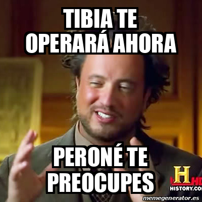Meme Ancient Aliens - Tibia te operará ahora Peroné te preocupes - 33098317