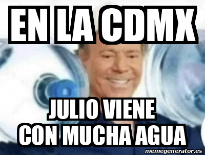 Meme Personalizado - En la CDMX Julio viene con mucha agua - 33098574