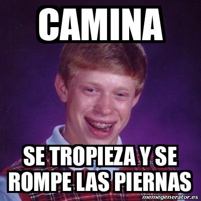 Meme Bad Luck Brian - camina se tropieza y se rompe las piernas - 33098830