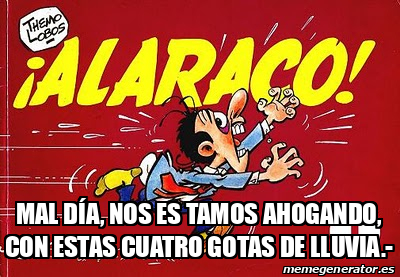 Meme Personalizado - MAL DÍA, NOS ES TAMOS AHOGANDO, CON ESTAS CUATRO ...