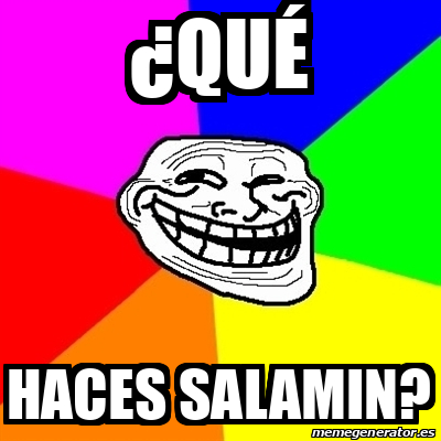 Meme Troll - ¿Qué Haces salamin? - 33099261