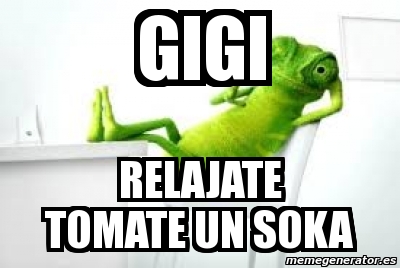 Meme Personalizado - Gigi Relajate Tomate un soka - 4001034