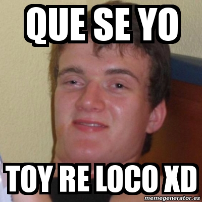 Meme Stoner Stanley - que se yo toy re loco XD - 4002469