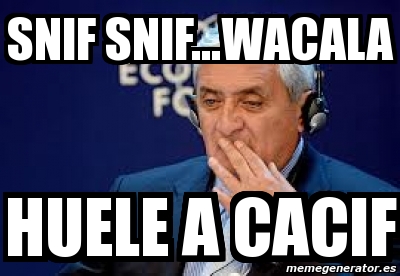 Meme Personalizado - snif snif...wacala huele a cacif - 4003603