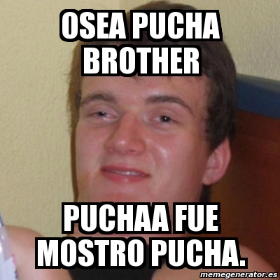 Meme Stoner Stanley - osea pucha brother puchaa fue mostro pucha. - 4004025