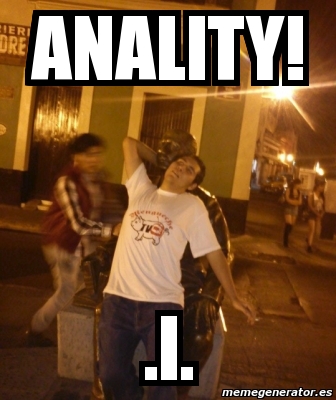 Meme Personalizado - Anality! .i. - 4005410