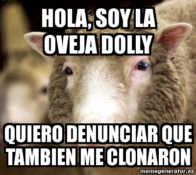 Meme Personalizado - Hola, soy la oveja Dolly Quiero denunciar que ...