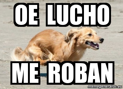 Meme Personalizado - oe lucho me roban - 4006442