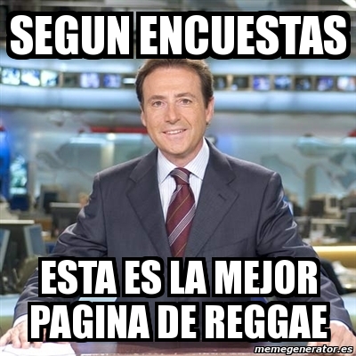 Meme Matias Prats - segun encuestas esta es la mejor pagina de reggae ...