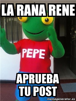 Meme Personalizado - La rana rene aprueba tu post - 4010712