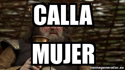 Meme Personalizado - calla mujer - 4015960