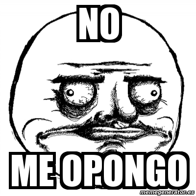 Meme Me Gusta - no me opongo - 4016551