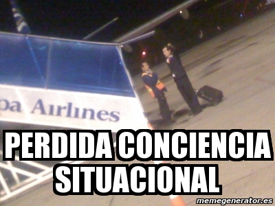 Meme Personalizado - PERDIDA CONCIENCIA SITUACIONAL - 4016568