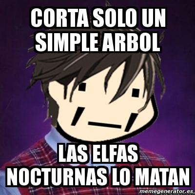 Meme Personalizado - corta solo un simple arbol las elfas nocturnas lo ...
