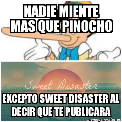 Meme Personalizado - Nadie miente mas que pinocho Excepto sweet ...