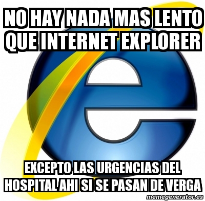 Meme Personalizado - no hay nada mas lento que internet explorer ...