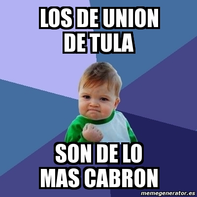 Meme Bebe Exitoso - los de union de tula son de lo mas cabron - 4101439