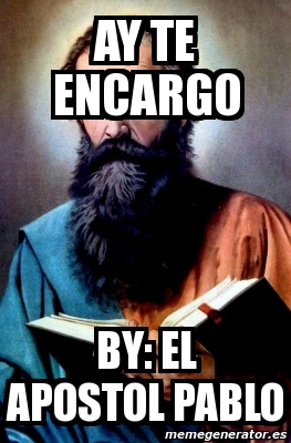 Meme Personalizado - ay te encargo by: el apostol pablo - 4101577