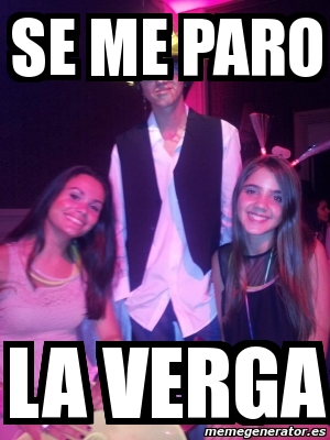 Meme Personalizado - se me paro la verga - 4102635