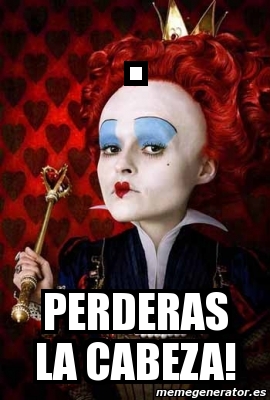 Meme Personalizado - . perderas la cabeza! - 4108244