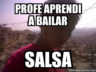 Meme Personalizado - profe aprendi a bailar salsa - 4108355