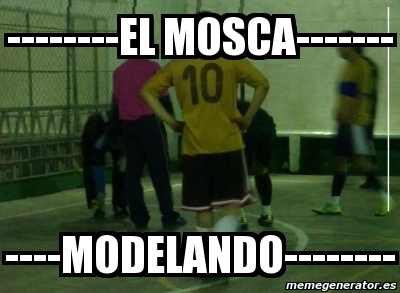 Meme Personalizado - --------el mosca------- ----modelando ...