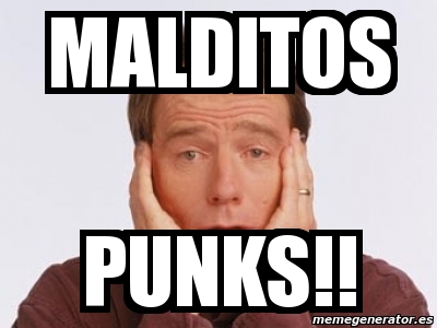 Meme Personalizado - MALDITOS PUNKS!! - 4109147