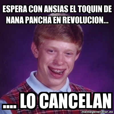 Meme Bad Luck Brian - espera con ansias el toquin de nana pancha en ...